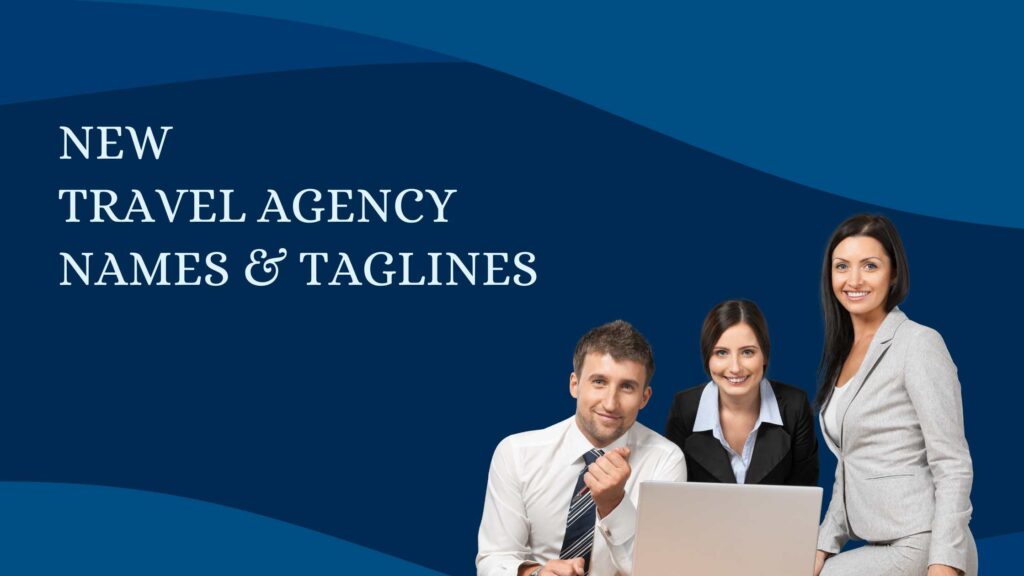 600+ Best New Travel Agency Names + Taglines [2023]